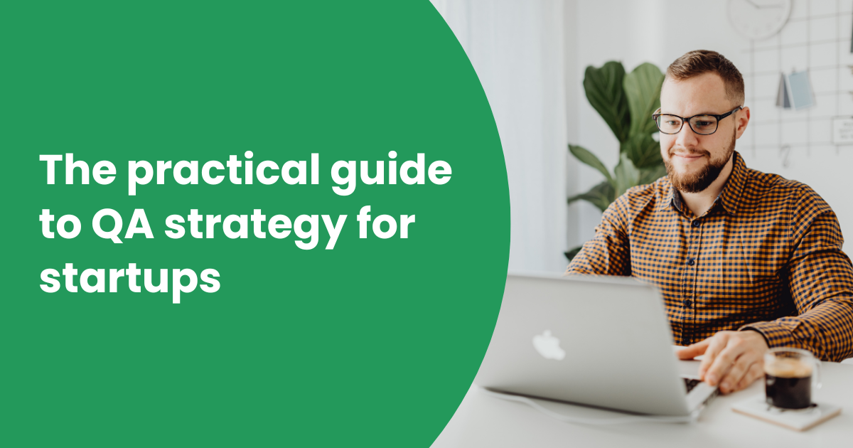 The Practical Guide To Qa Strategy For Startups Rainforest Qa