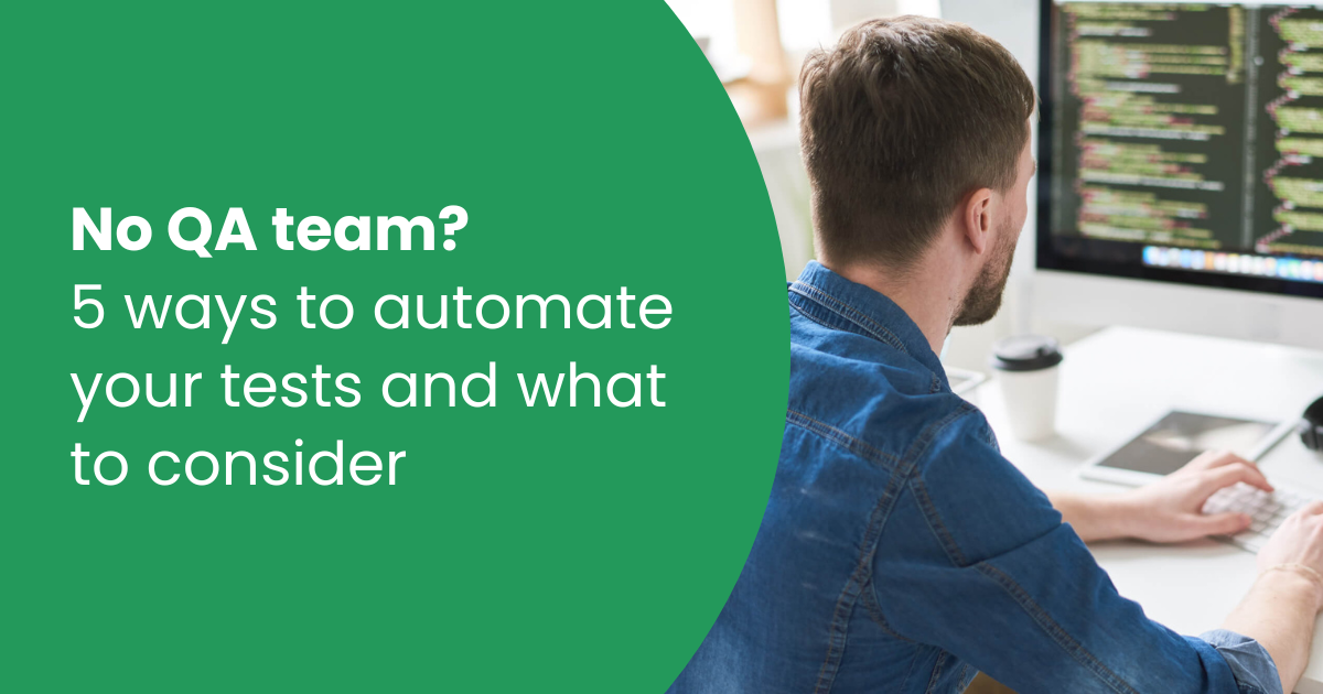 No Qa Team 5 Ways To Automate Tests And What To Consider Rainforest Qa