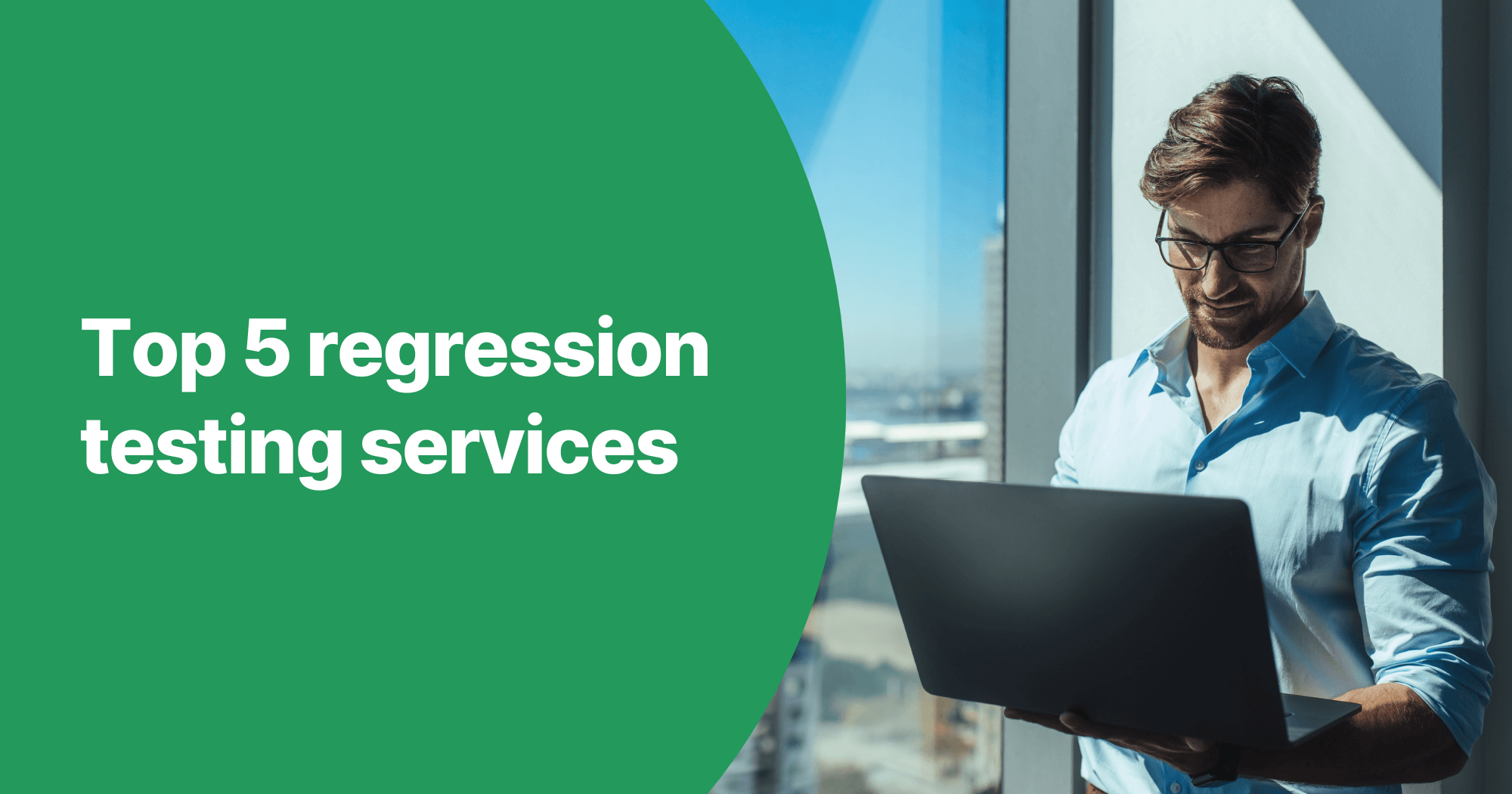Top 5 regression testing services & key factors to consider Top 5 regression testing services & key factors to consider